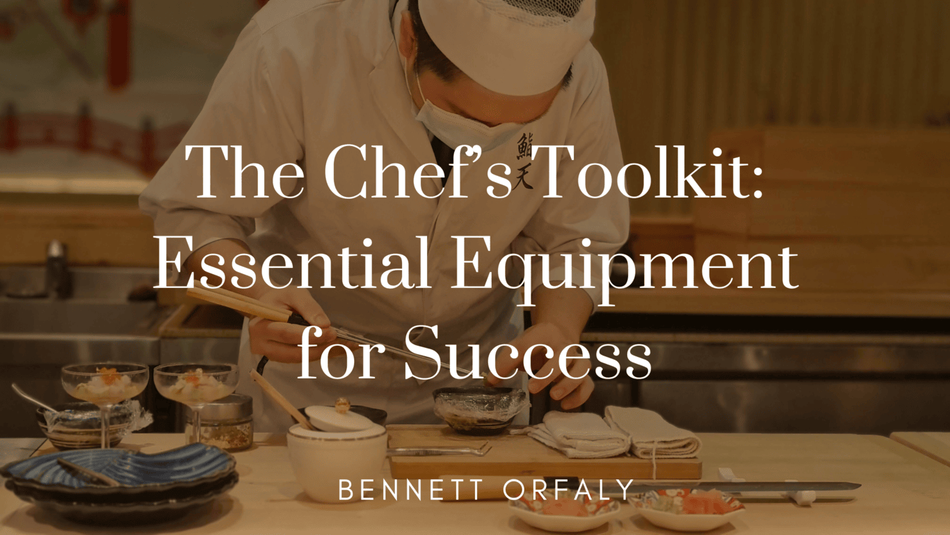 The Chef’s Toolkit: Essential Equipment For Success - Bennett Orfaly ...